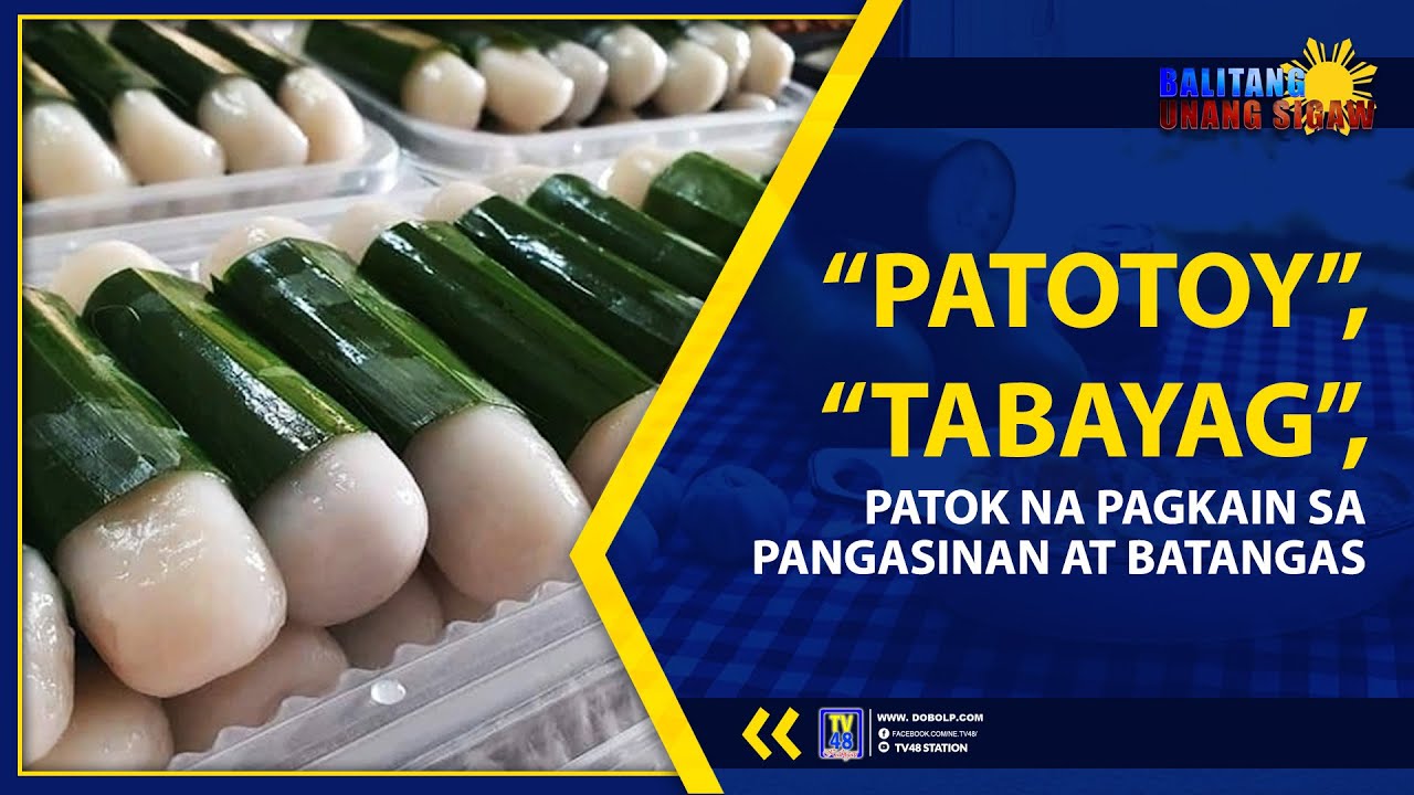 “PATOTOY”, “TABAYAG”, PATOK NA PAGKAIN SA PANGASINAN AT BATANGAS ...