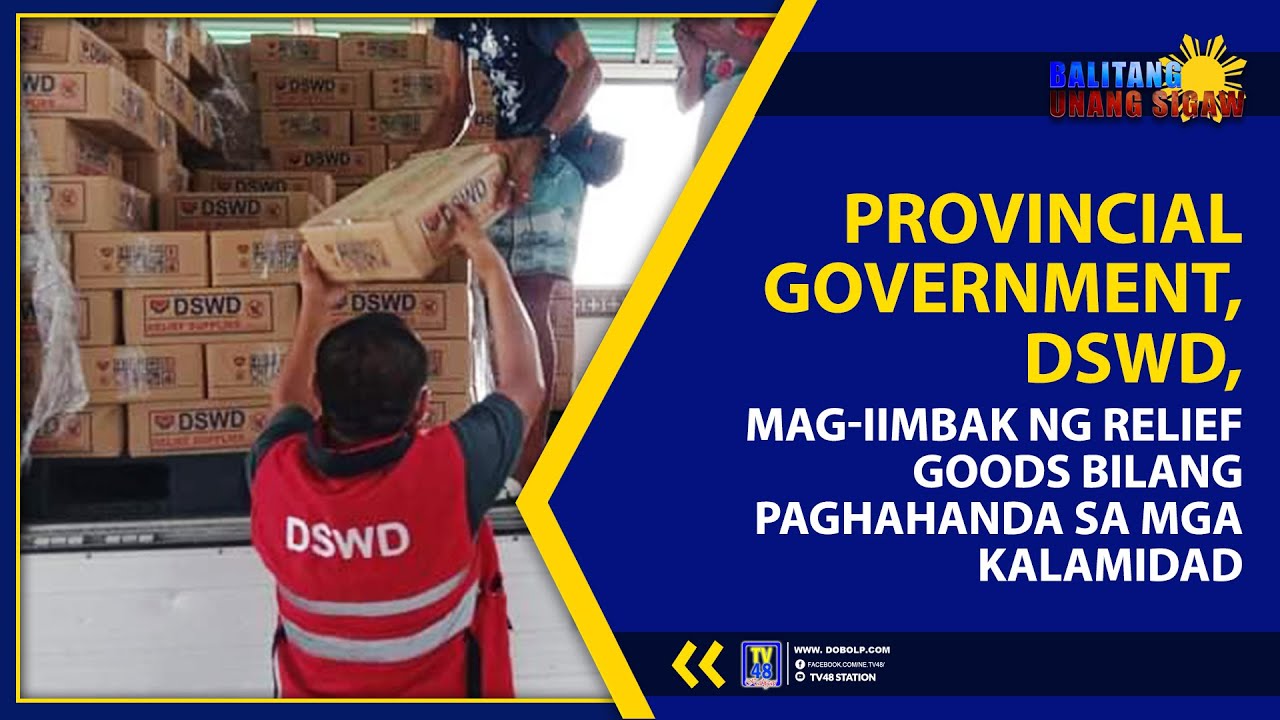 PROVINCIAL GOVERNMENT, DSWD, MAG-IIMBAK NG RELIEF GOODS BILANG ...